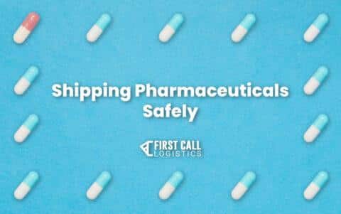 Shipping Pharmaceuticals Safely - First Call Logistics