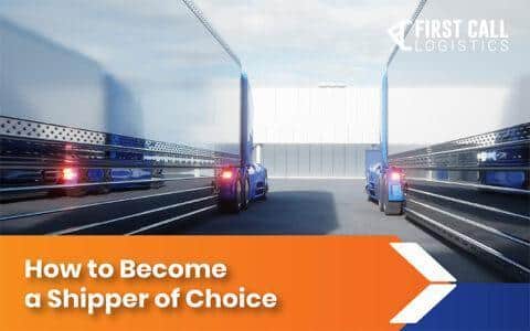 How to Become a Shipper of Choice | First Call Logistics