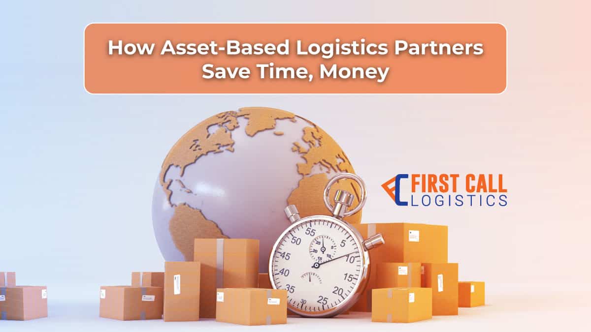 How Asset-Based Logistics Partners Save Time, Money
