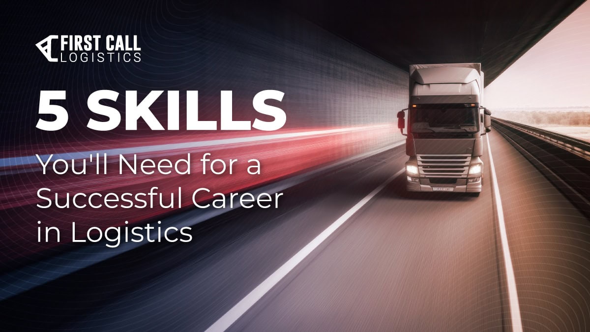 5 Skills You'll Need for a Successful Career in Logistics