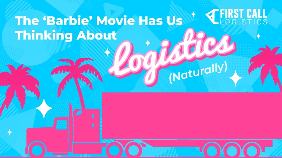 The ‘Barbie’ Movie Has Us Thinking About Logistics (Naturally)